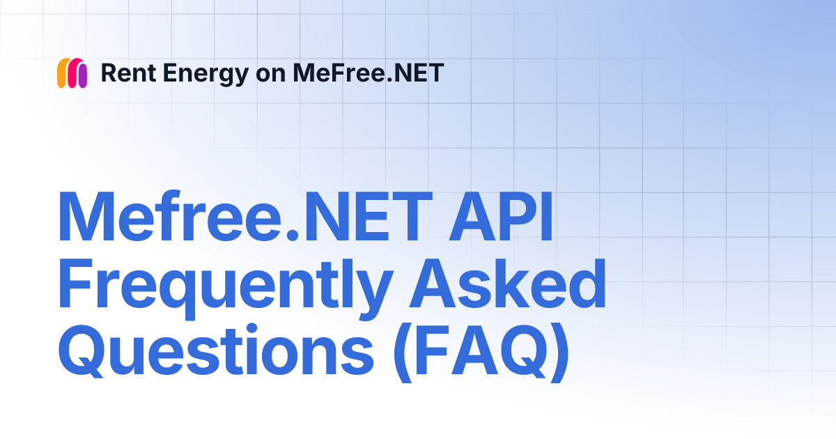 Mefree.NET API Frequently Asked Questions (FAQ) | Rent Energy on MeFree.NET