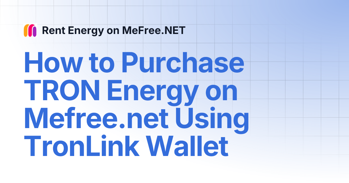 How to Purchase TRON Energy on Mefree.net Using TronLink Wallet | Rent ...